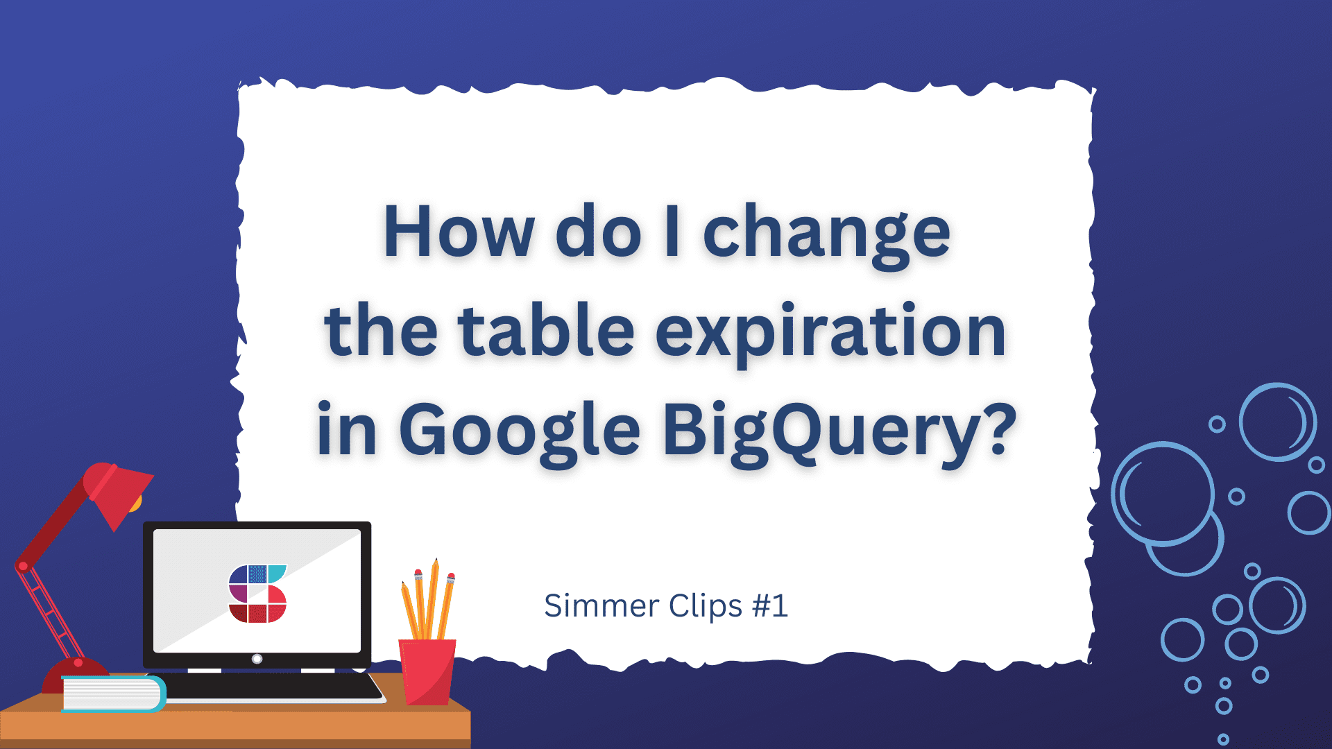 How Do I Change The Table Expiration In Google BigQuery? | Simmer